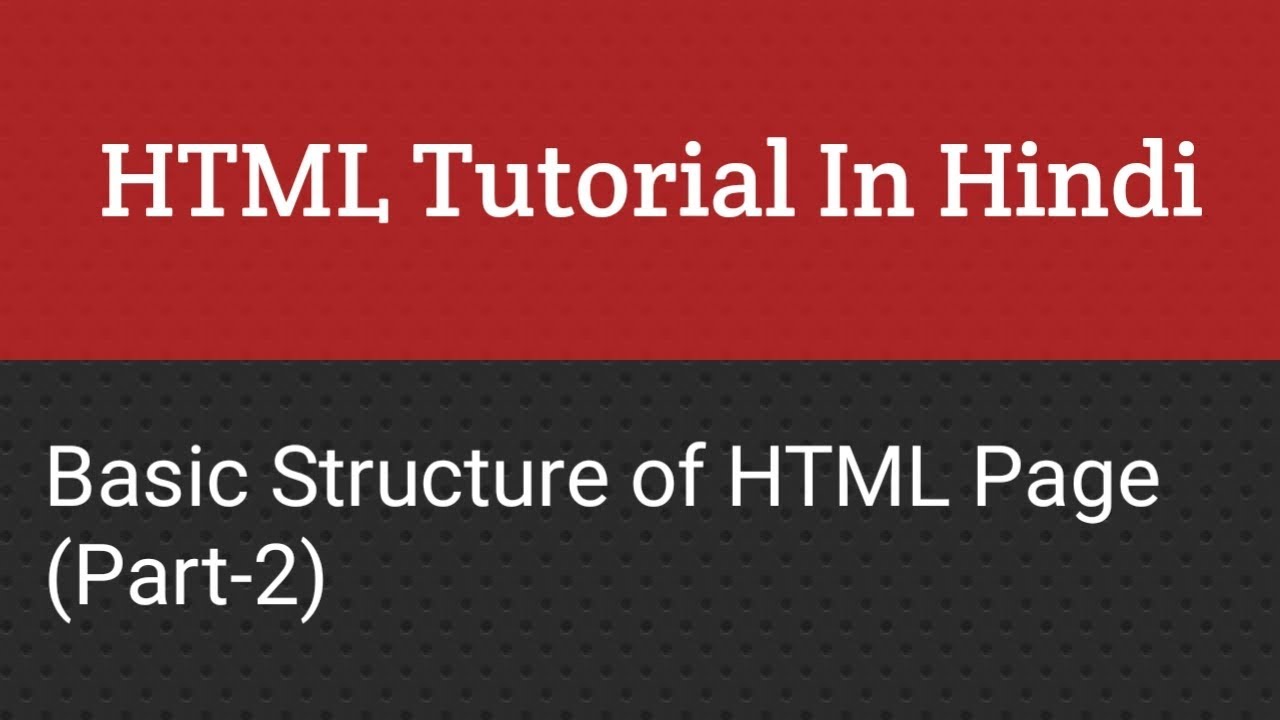 HTML Tutorial In Hindi | Basic Structure Of HTML (Part-2)