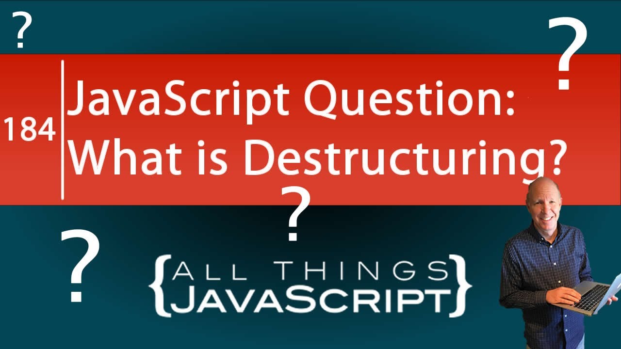 JavaScript Question: What is Destructuring?