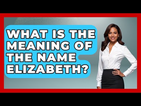 What Is The Meaning Of The Name Elizabeth? - Womens Wisdom and Power
