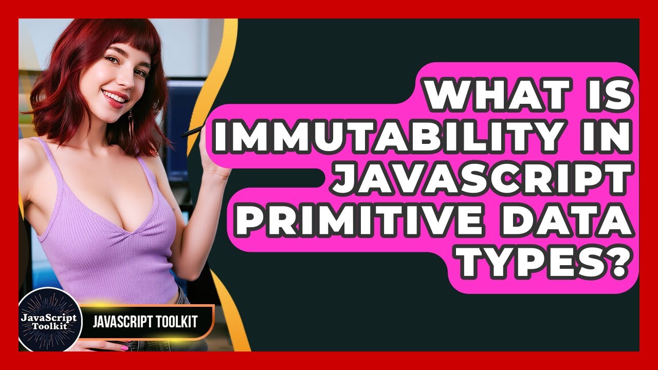 What Is Immutability In JavaScript Primitive Data Types? - JavaScript Toolkit