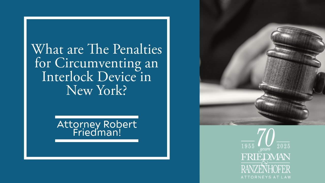 What are The Penalties for Circumventing an Interlock Device in New York? | Attorney Robert Friedman