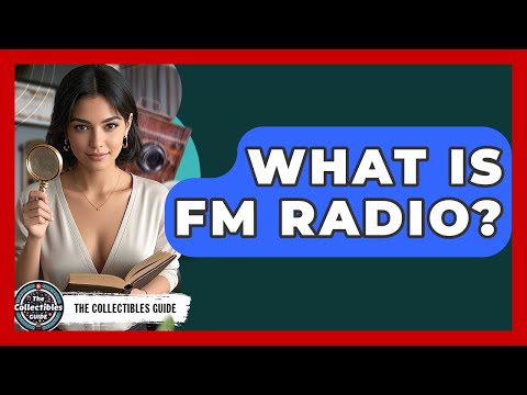 What Is FM Radio? - The Collectibles Guide