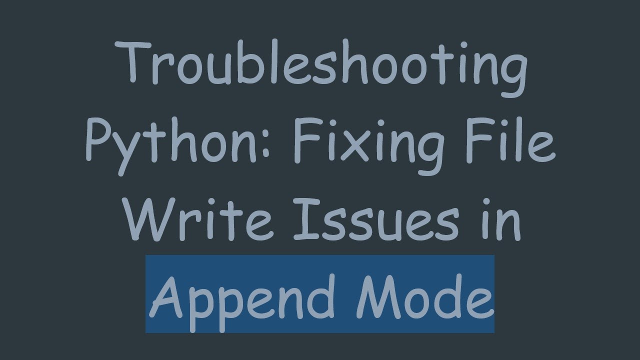 Troubleshooting Python: Fixing File Write Issues in Append Mode