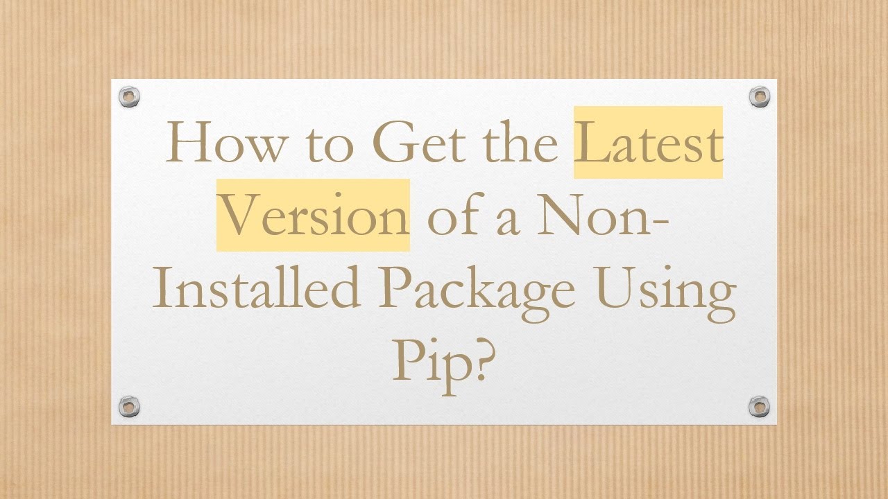How to Get the Latest Version of a Non-Installed Package Using Pip?