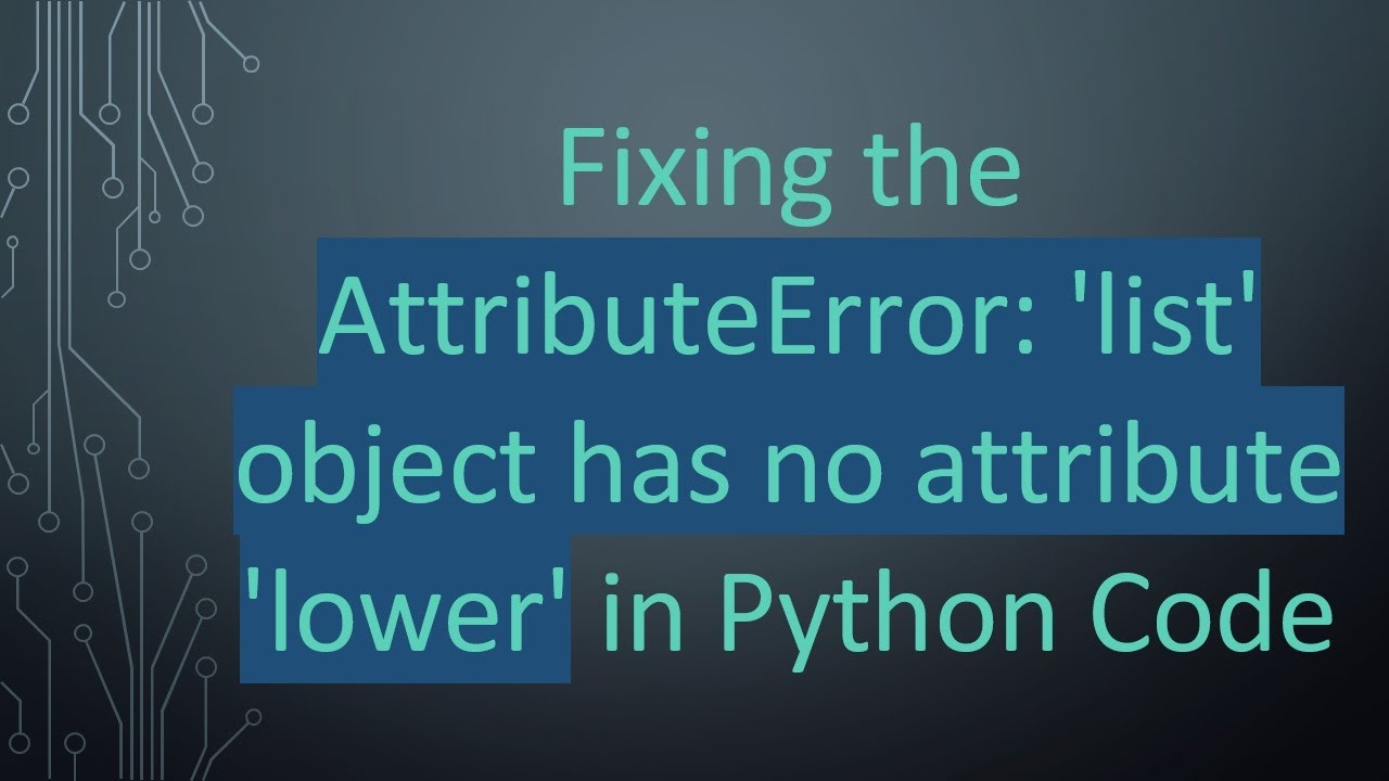 Fixing the AttributeError: 'list' object has no attribute 'lower' in Python Code