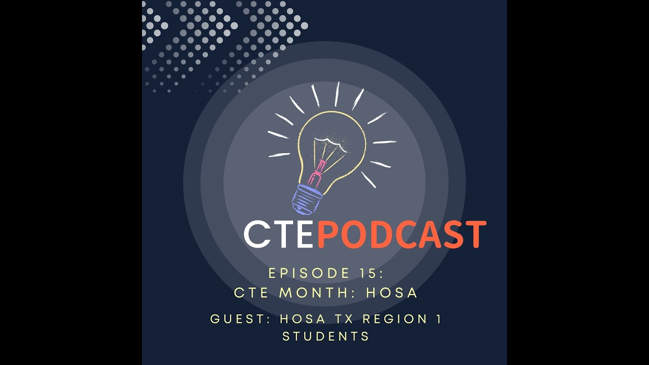 CTE Podcast Episode 15 - CTE Month HOSA - With HOSA Texas Region 1 Students