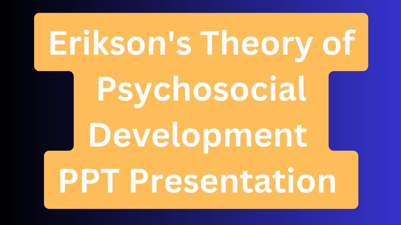 Erikson’s Theory Of Psychosocial Development PPT Presentation Seminar Download