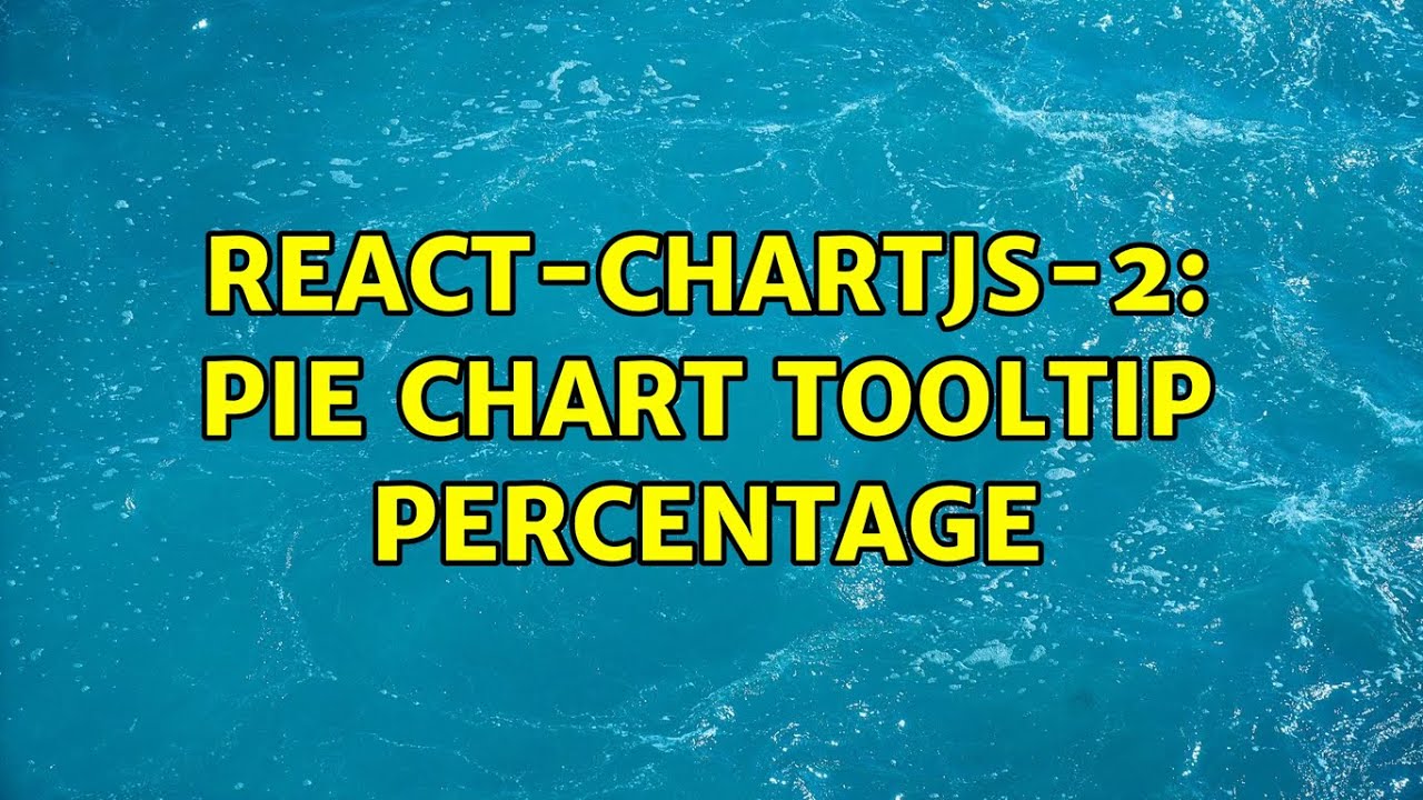 React-chartjs-2: Pie Chart tooltip percentage (3 Solutions!!)