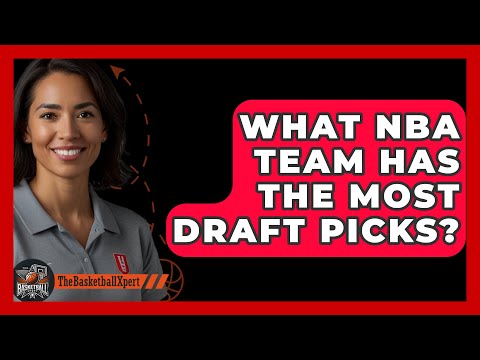 What NBA Team Has The Most Draft Picks? - The Basketball Xpert