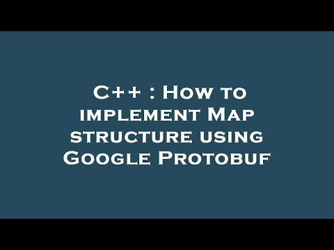 C++ : How to implement Map structure using Google Protobuf