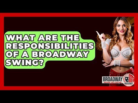 What Are The Responsibilities Of A Broadway Swing? - Broadway Behind The Curtain