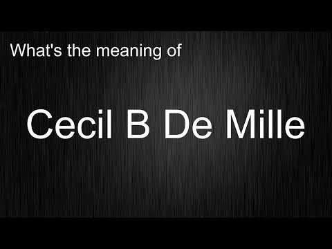What's the meaning of "Cecil B De Mille", How to pronounce Cecil B De Mille?