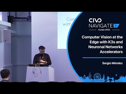 Computer Vision at the Edge with K3s and NNAs with Sergio Méndez - Navigate Europe 23