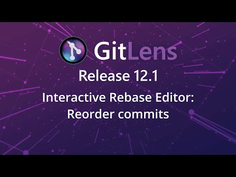 GitLens 12.1 Release: Reorder commits in the Interactive Rebase Editor