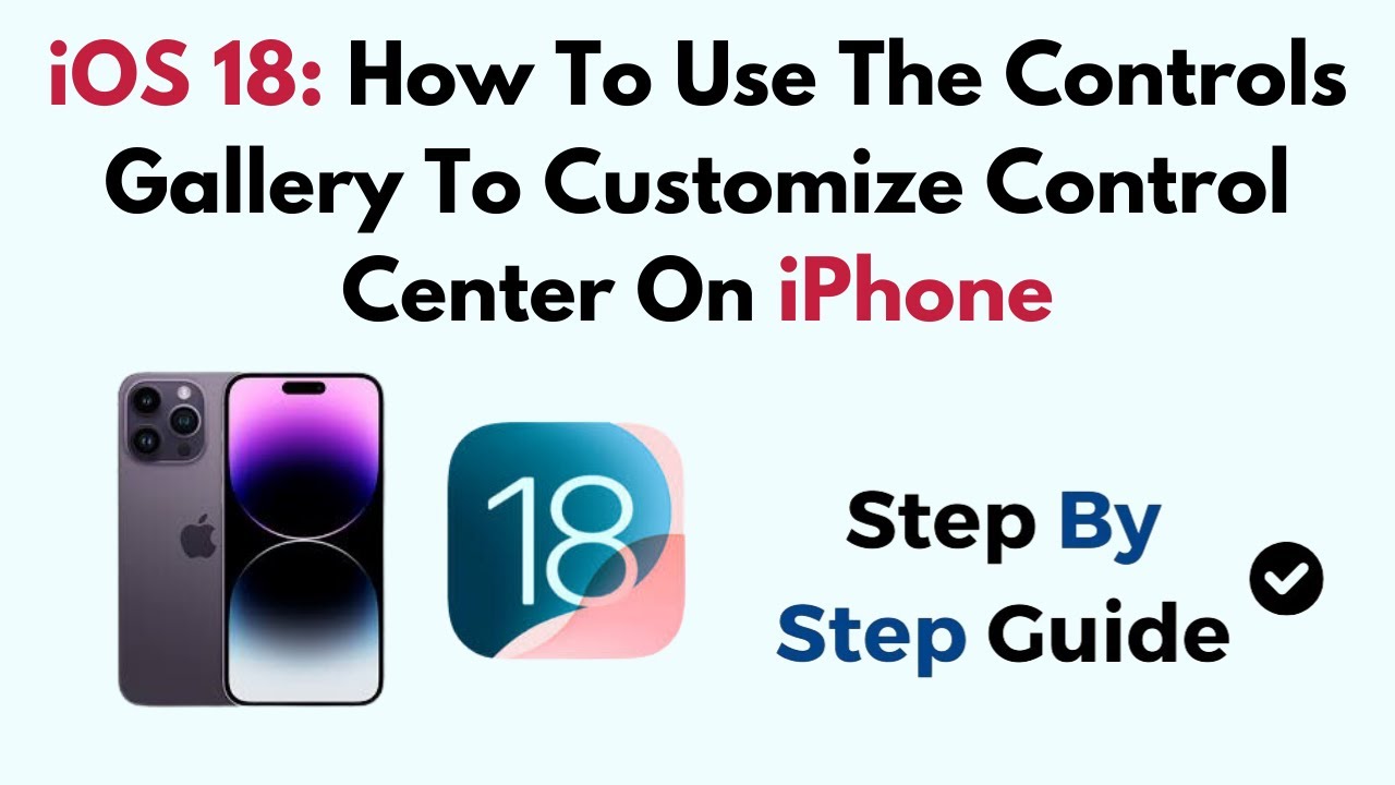 iOS 18: How To Use The Controls Gallery To Customize Control Center On iPhone