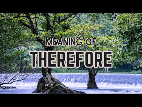 What is the meaning of Therefore?