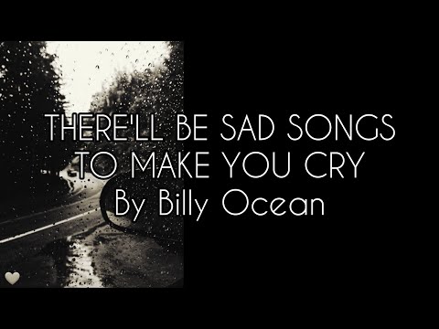THERE'LL BE SAD SONGS TO MAKE YOU CRY Lyrics (Billy Ocean)