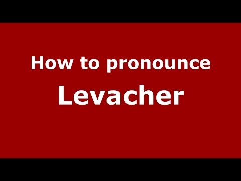 How to pronounce Levacher (French/France) - PronounceNames.com