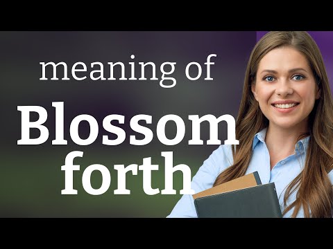 Blossoming Forth: Unfolding the Meaning of a Beautiful Phrase