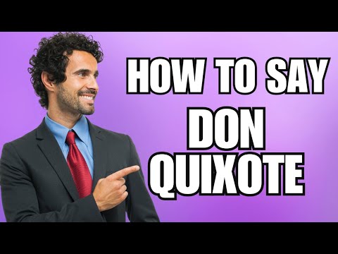 How To Pronounce Don Quixote (Correctly)