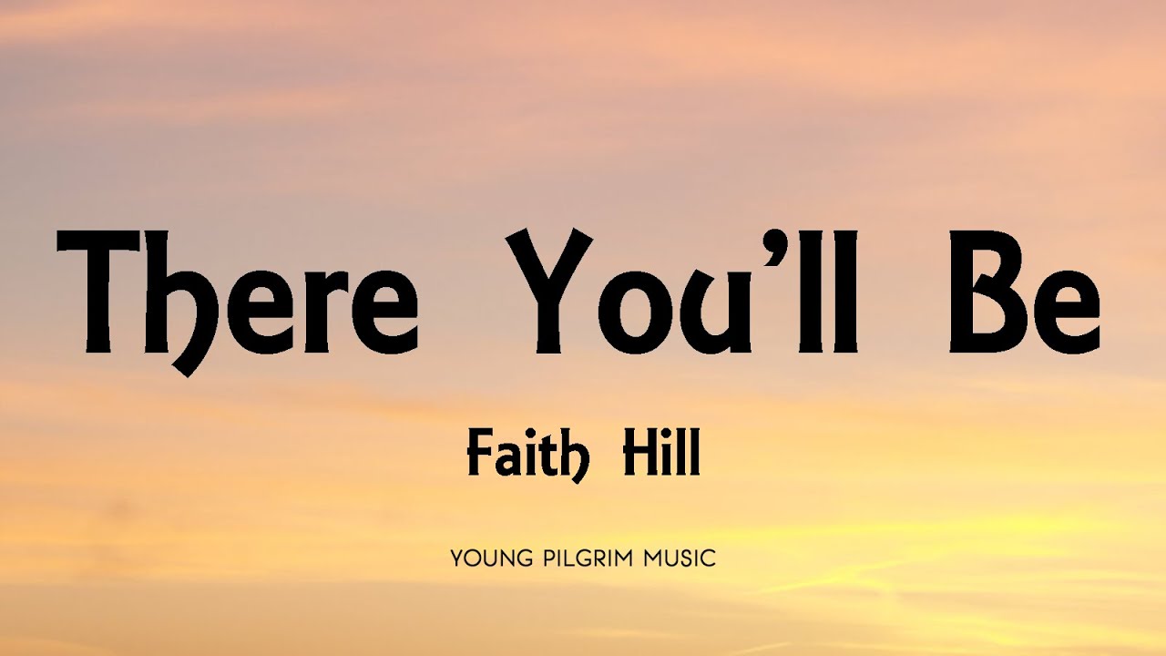 Faith Hill - There You'll Be (Lyrics)