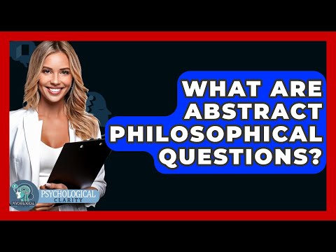 What Are Abstract Philosophical Questions? - Philosophy Beyond
