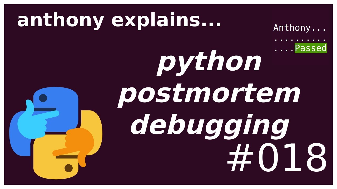 postmortem debugging in python (beginner - intermediate) anthony explains #018