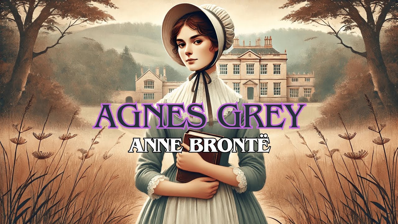 Agnes Grey | Full Audiobook by Anne Brontë | Classic Tale of Love and Struggle