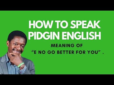 Speak Pidgin English | Meaning of "e no go better for you " in Pidgin English