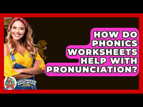 How Do Phonics Worksheets Help With Pronunciation? - Childhood Education Zone