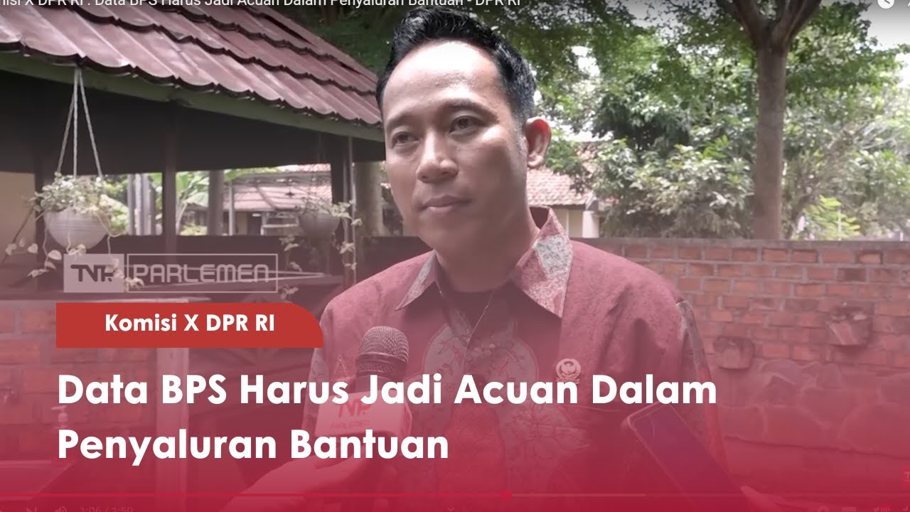 Komisi X DPR RI : Data BPS Harus Jadi Acuan Dalam Penyaluran Bantuan - DPR RI
