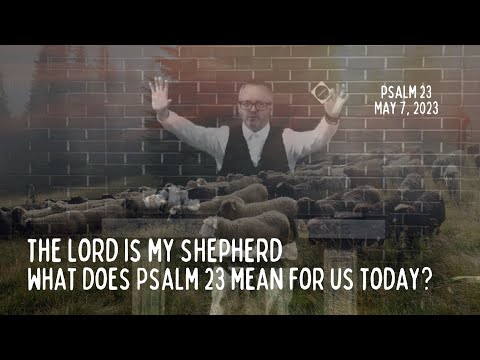 The LORD is my Shepherd. What does Psalm 23 mean for us today?