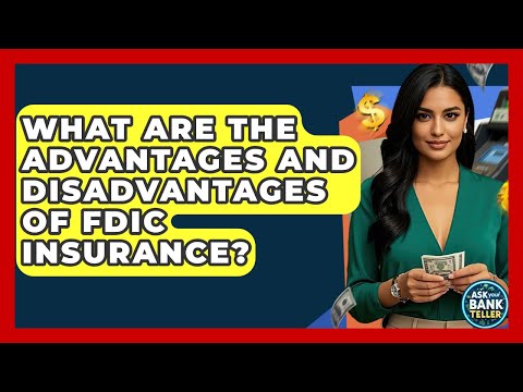 What Are The Advantages And Disadvantages Of FDIC Insurance? - Ask Your Bank Teller