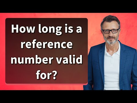 How long is a reference number valid for?