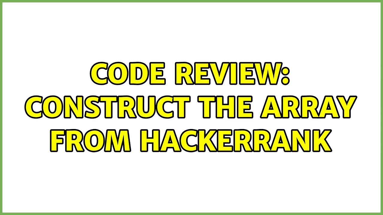 Code Review: Construct the Array from HackerRank (3 Solutions!!)