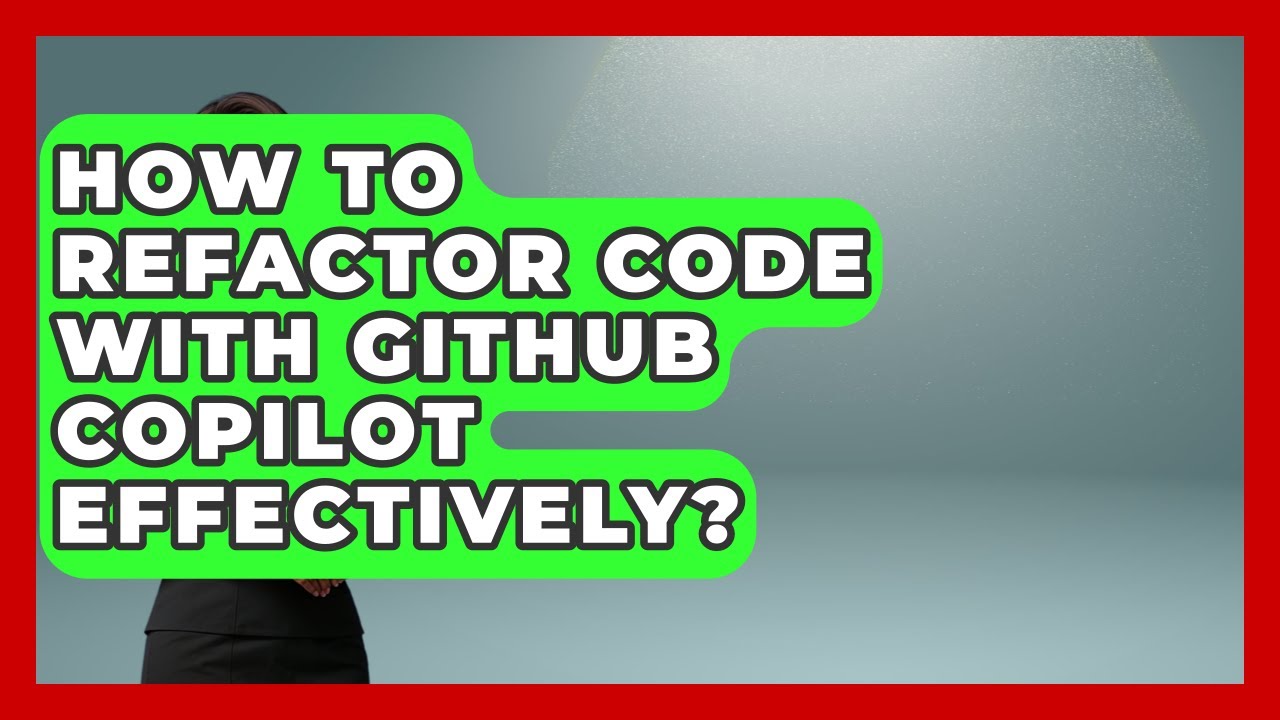 How To Refactor Code With GitHub Copilot Effectively? - Learning To Code With AI