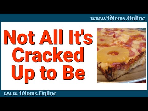 Not All It's Cracked Up To Be Idiom Meaning