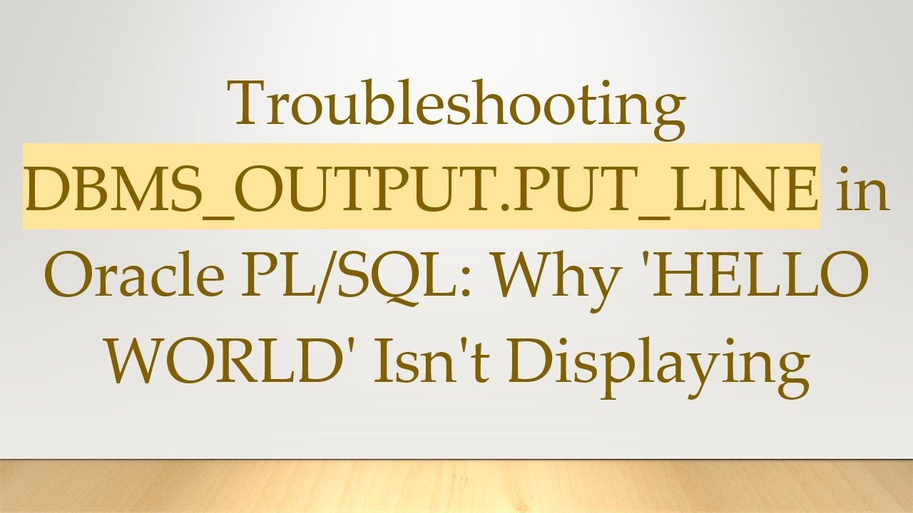 Troubleshooting DBMS_OUTPUT.PUT_LINE in Oracle PL/SQL: Why 'HELLO WORLD' Isn't Displaying