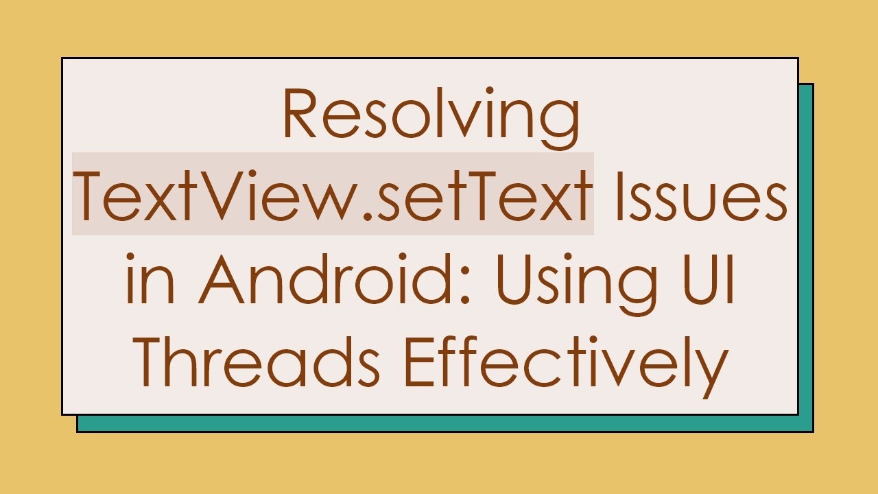 Resolving TextView.setText Issues in Android: Using UI Threads Effectively
