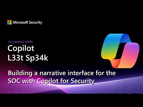 Copilot L33t Sp34k | Building a narrative interface for the SOC with Copilot for Security