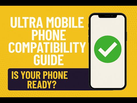 Ultra Mobile Phone Compatibility Guide 2025 – Is Your Phone Ready?