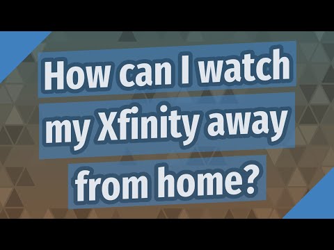 How can I watch my Xfinity away from home?