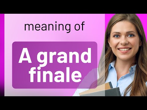 Understanding "A Grand Finale": A Guide to English Idioms