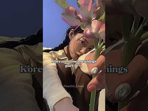Korean name meanings🍂 part:ii #subscribe #trending #views #fyp #follow #Peachie_Glow!