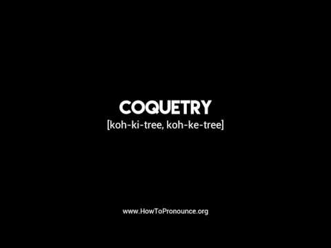 How to Pronounce "coquetry"