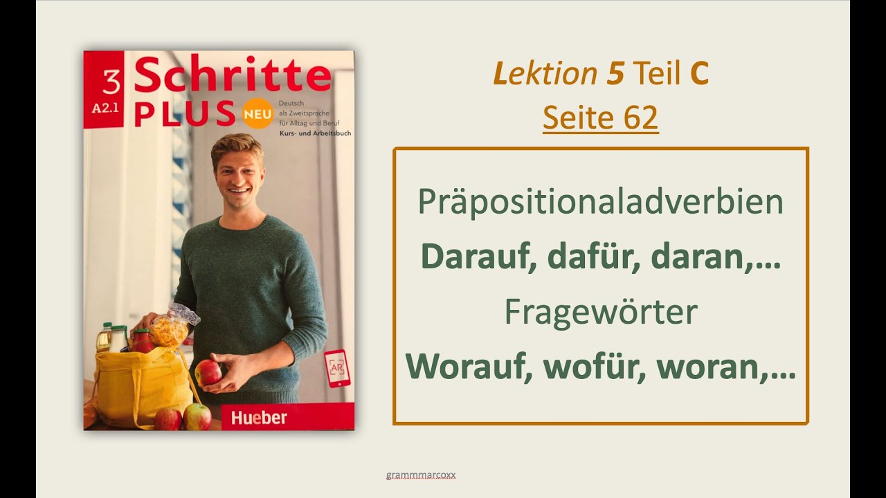 A2.1 - DARAN, DAFÜR, ...WORAN, WOFÜR,... PRÄPOSITIONALADVERBIEN. Schritte Plus Neu 3, Lek. 5, Teil C