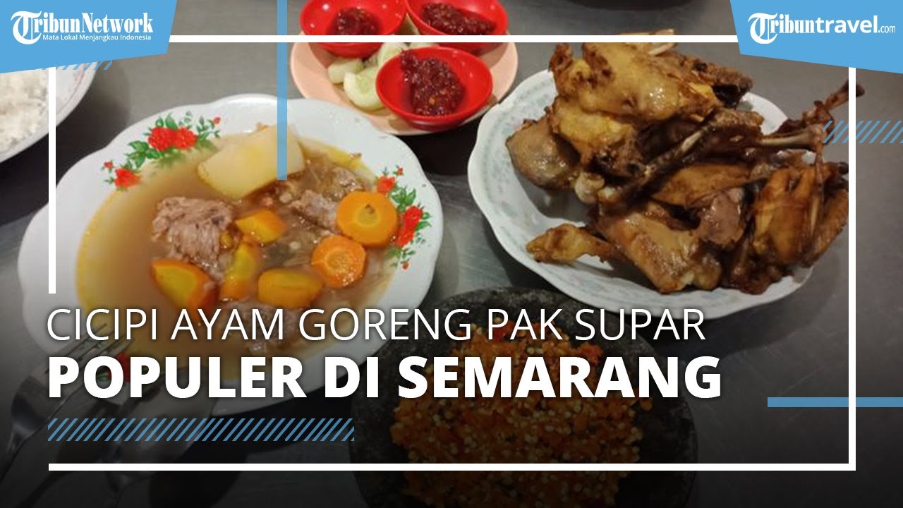 Ayam Goreng Pak Supar, Kuliner Legendaris di Semarang yang Jadi Favorit ...