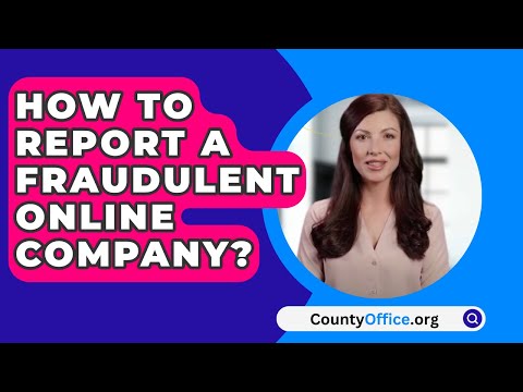 How To Report A Fraudulent Online Company? - CountyOffice.org