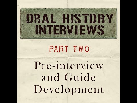 Oral History Interview: Pre-interview Guide & Development, part 2 of 3