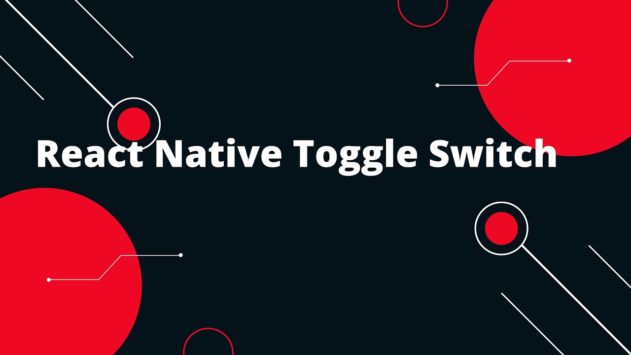 React Native switch component | React Native Toggle Switch: Step-by-Step Tutorial